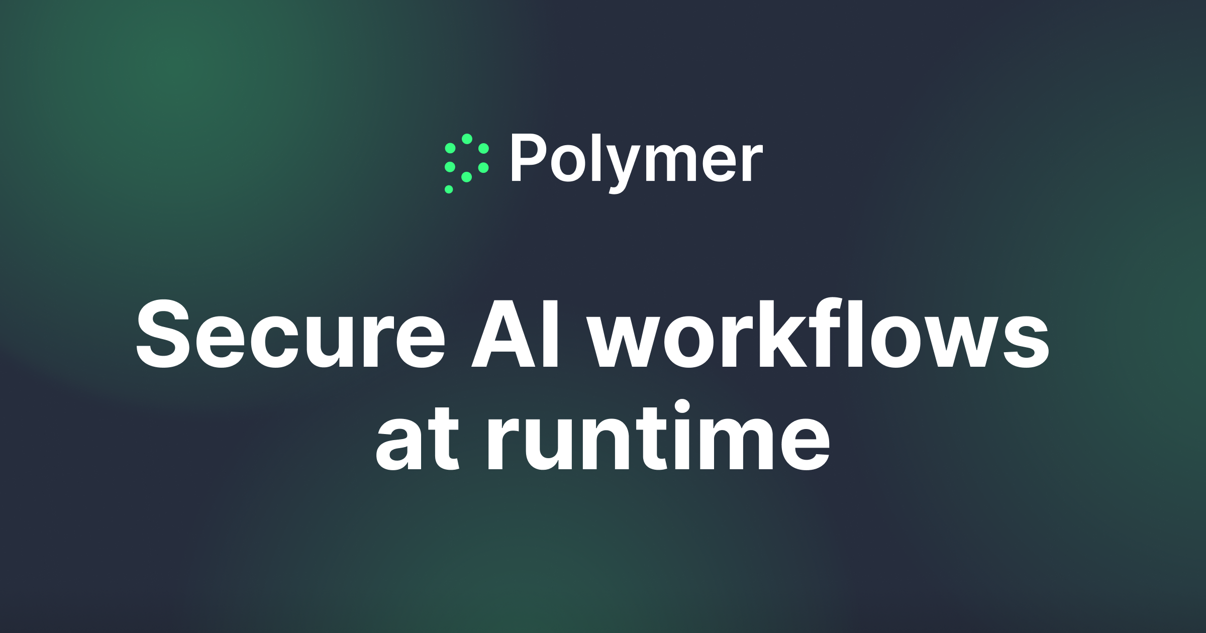 Polymer Runtime Data Security | Secure AI Workflows